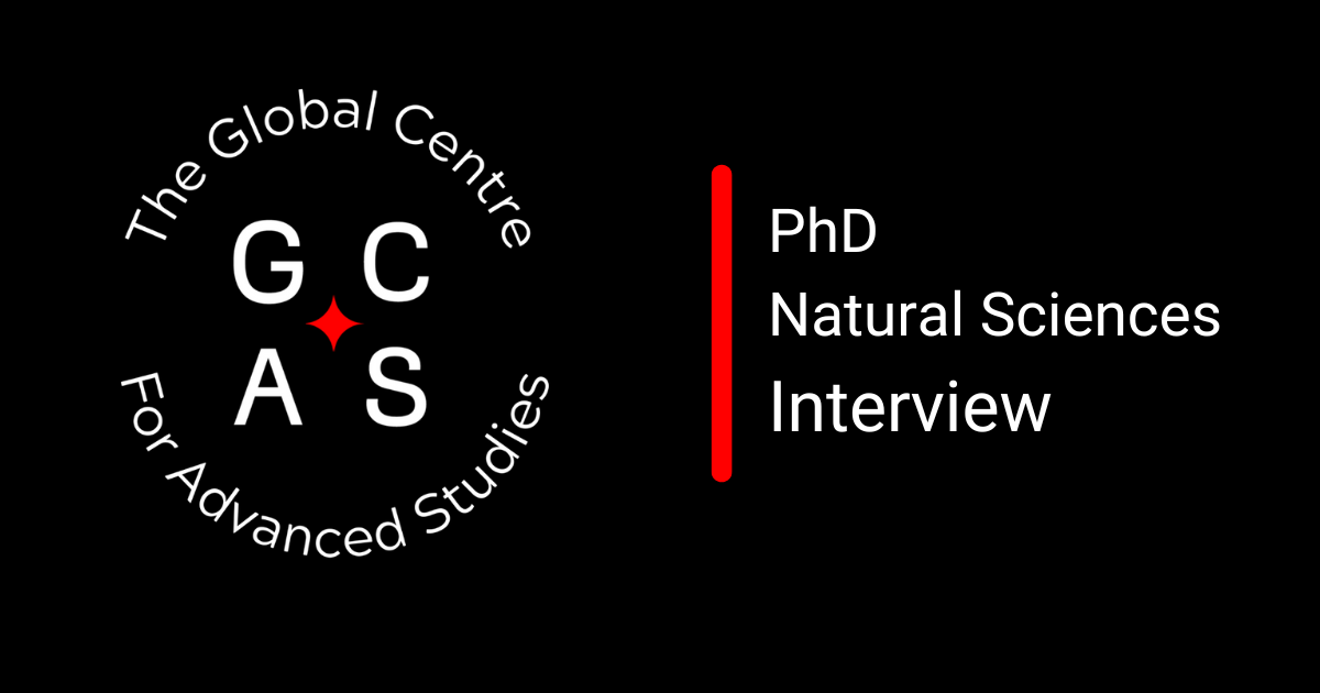 Interview Phd Natural Sciences The Global Centre For Advanced Studies